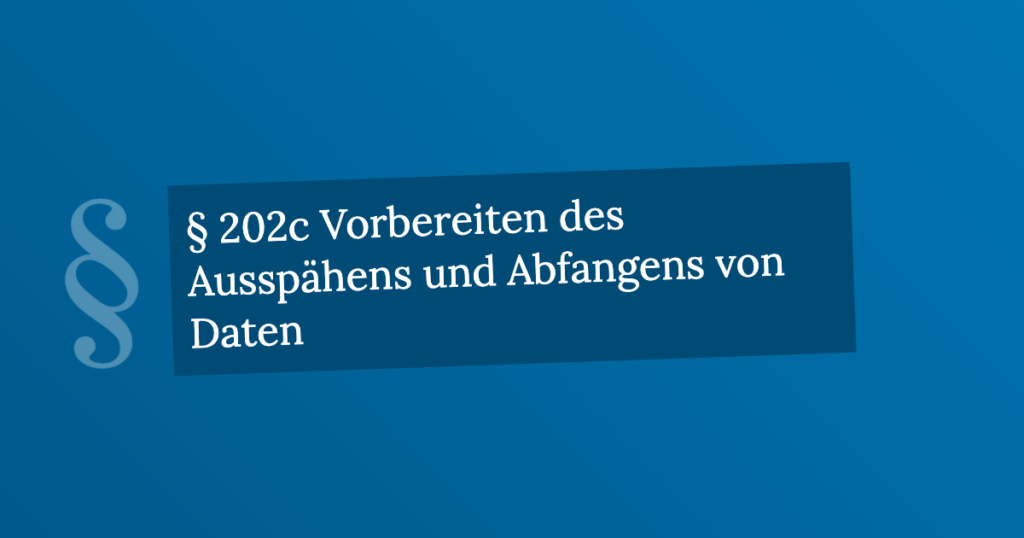 § 202c Vorbereiten des Ausspähens und Abfangens von Daten | StGB.de
