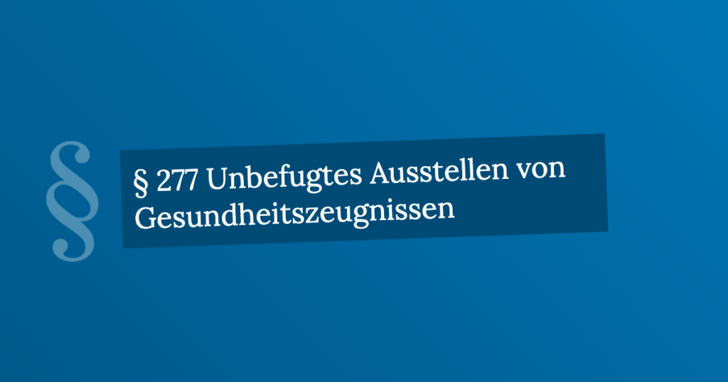 § 277 Unbefugtes Ausstellen von Gesundheitszeugnissen | StGB.de