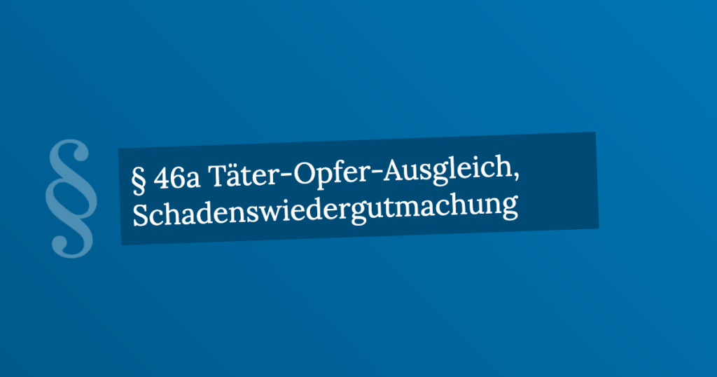 § 46a Täter-Opfer-Ausgleich, Schadenswiedergutmachung | StGB.de